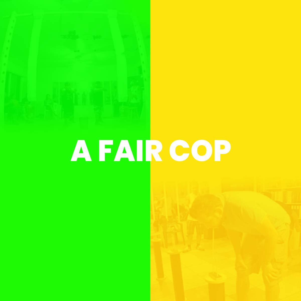 A Fair Cop