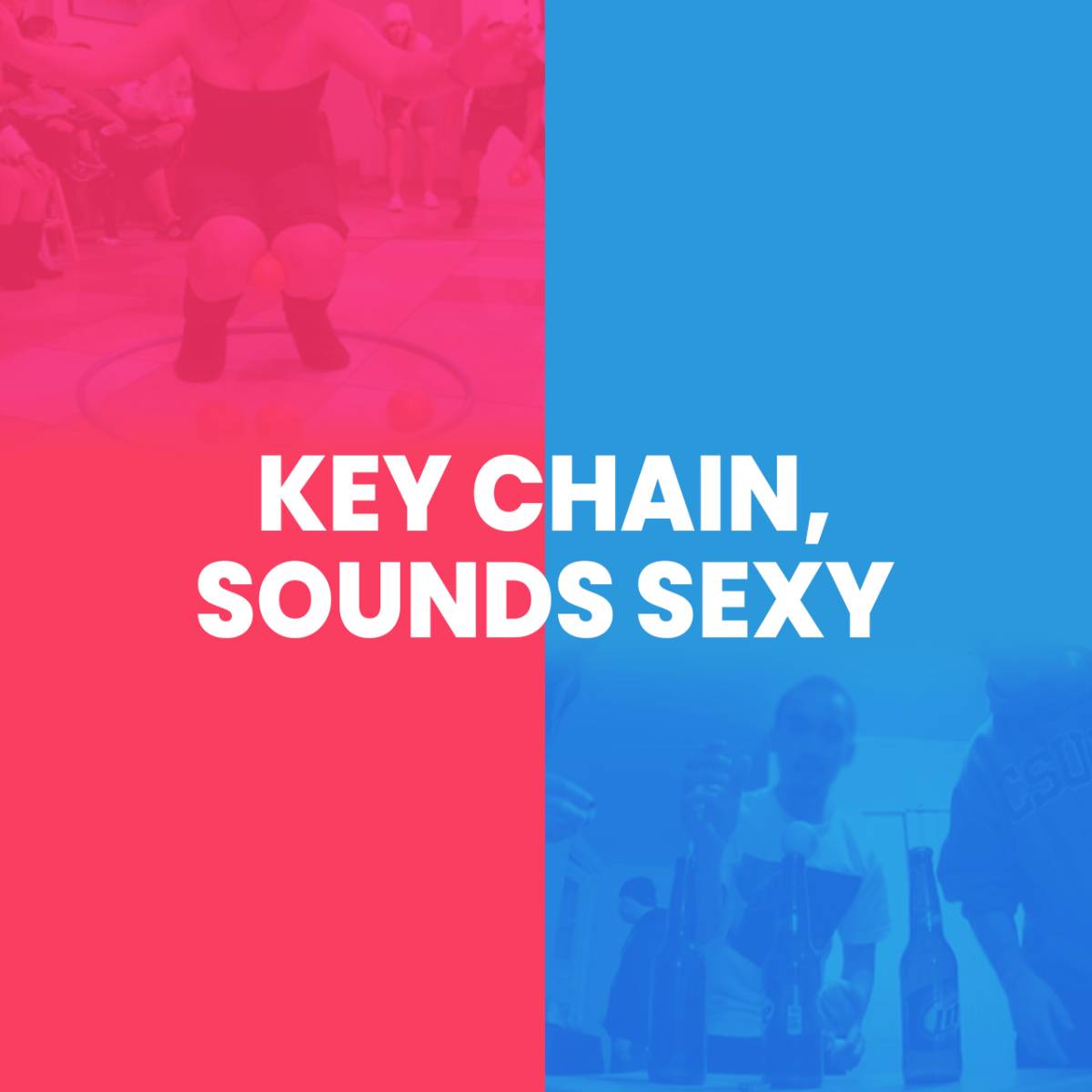 Key Chain, Sounds Sexy